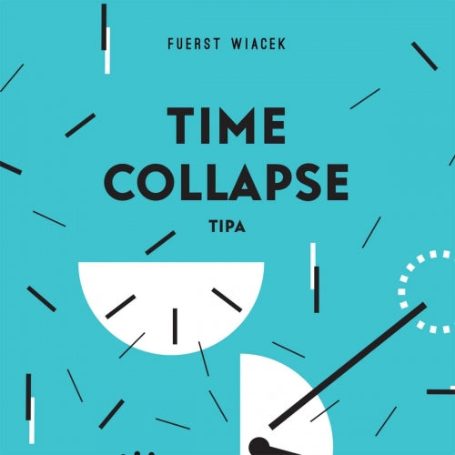 Time Collapse - Fuerst Wiacek X Arpus Brewing Co - DDH Triple IPA, 10% ...
